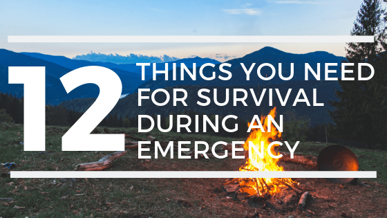 12 Things you need for survival during an emergency. – Relentless Tactical